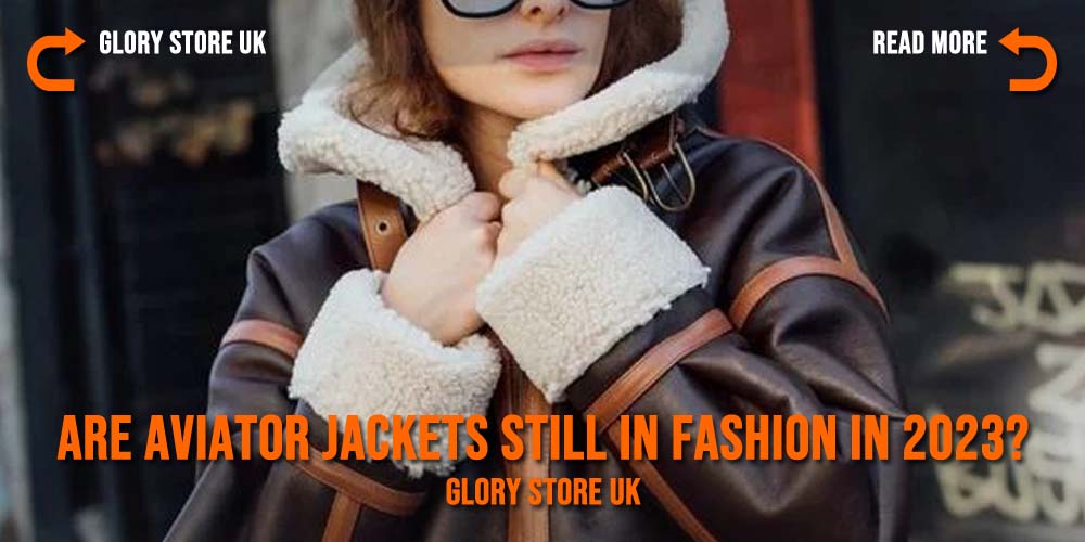 Are Aviator Jackets Still in Fashion in 2023? - Glory Store UK